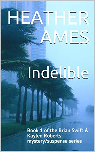 Indelible (Brian Swift & Kaylen Roberts #1) by Heather Ames | Goodreads