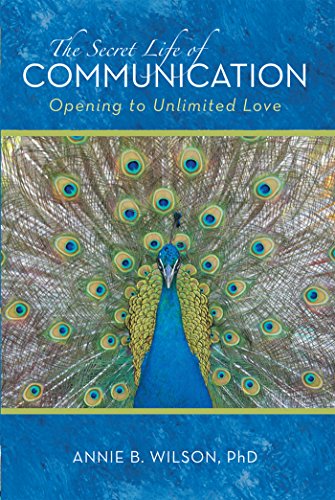 The Secret Life of Communication: Opening to Unlimited Love by Annie B ...