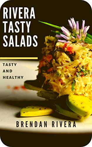 Rivera Tasty Salads: Tasty and Healthy by Brendan Rivera | Goodreads