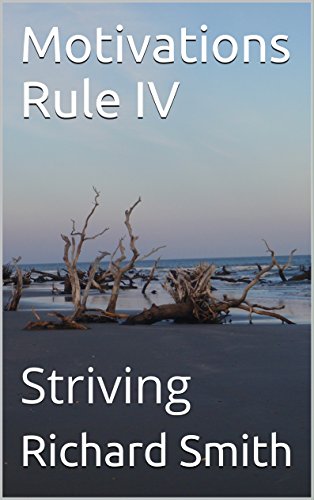 Motivations Rule IV: Striving by Richard Smith | Goodreads