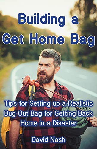Building a Get Home Bag: Tips for Setting Up a Realistic Bug Out Bag ...