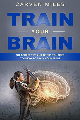 Train Your Brain: Top Secret Tips and Tricks You Need to Know to Train ...