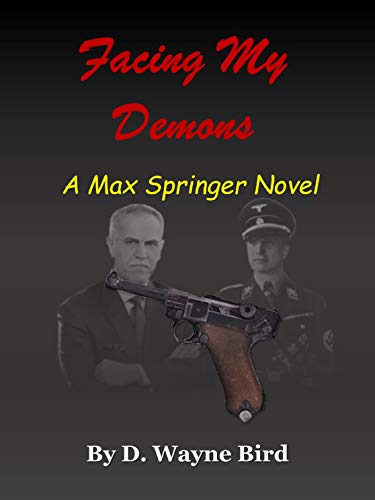 Facing My Demons: A Max Springer Novel by D. Wayne Bird | Goodreads