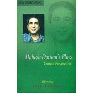 Mahesh Dattani's Plays: Critical Perspectives by Angelie Multani ...