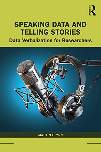 Speaking Data and Telling Stories: Data Verbalization for Researchers by Martin Glynn | Goodreads