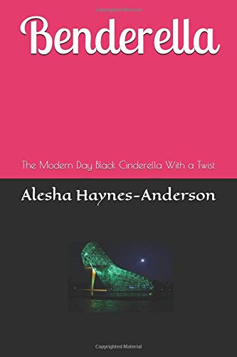 Benderella: The Modern Day Black Cinderella With a Twist by Alesha ...
