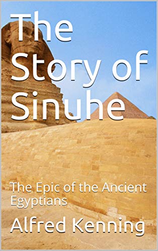 The Story of Sinuhe: The Epic of the Ancient Egyptians by Alfred ...