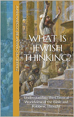What is Jewish Thinking?: Understanding the Classical Worldview of the ...