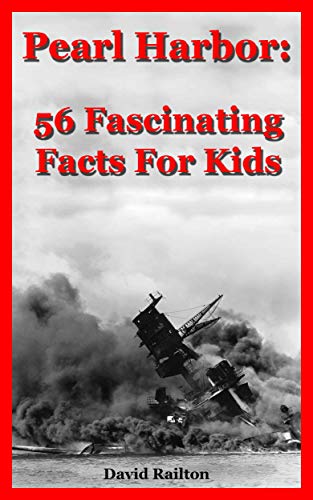 Pearl Harbor: 56 Fascinating Facts For Kids by David Railton | Goodreads