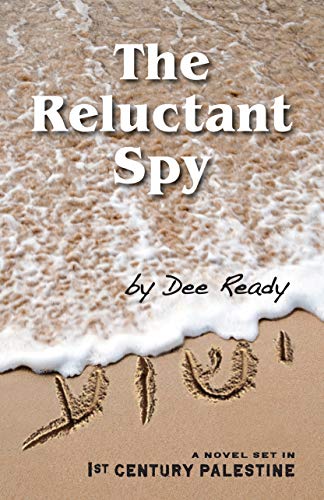 The Reluctant Spy: A Novel Set in 1st-Century Palestine by Dee Ready | Goodreads