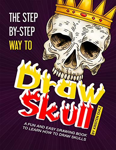 The Step-by-Step Way to Draw Skull: A Fun and Easy Drawing Book to ...