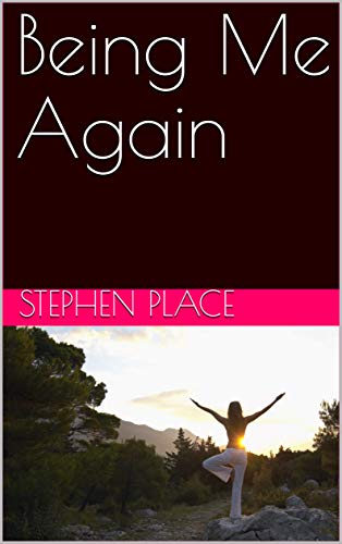 Being Me Again by Stephen Place | Goodreads