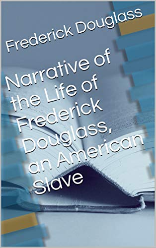 Narrative of the Life of Frederick Douglass, an American Slave by ...