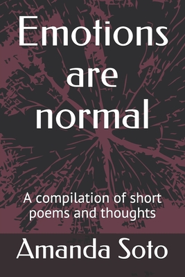 Emotions are normal: A compilation of short poems and thoughts by ...