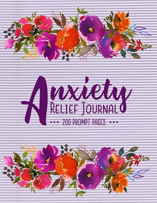 Anxiety Relief Journal 200 Prompt Pages: 8.5 x 11 Anxiety & Stress ...