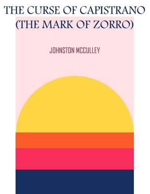 The Curse of Capistrano (The Mark of Zorro): Johnston McCulley by ...