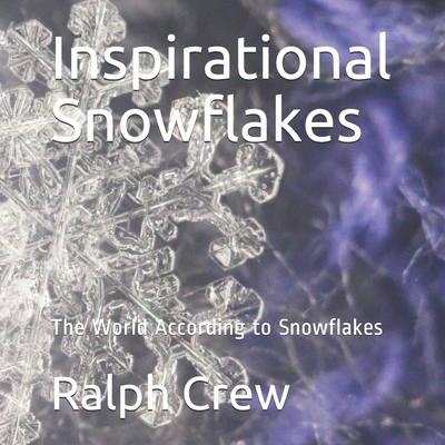 Inspirational Snowflakes: The World According to Snowflakes by Ralph ...