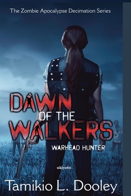 Dawn of the Walkers: The Zombie Apocalypse Decimation by Tamikio L ...