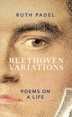 Beethoven Variations: Poems on a Life by Ruth Padel | Goodreads