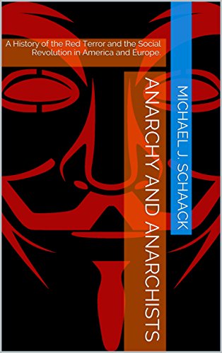 Anarchy and Anarchists: A History of the Red Terror and the Social ...