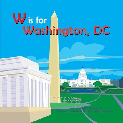 W is for Washington, D.C (Alphabet Cities) by Maria Kernahan | Goodreads