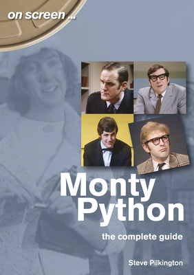 Monty Python: The Complete Guide by Steve Pilkington | Goodreads