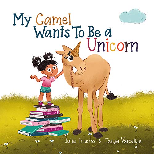 My Camel Wants to Be a Unicorn by Julia Inserro | Goodreads