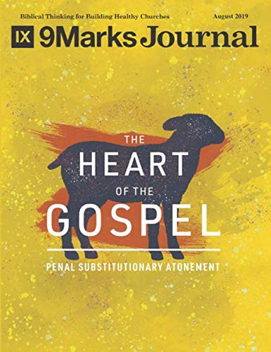 9Marks Journal, August 2019: The Heart of the Gospel: Penal Substitutionary Atonement by J.I ...