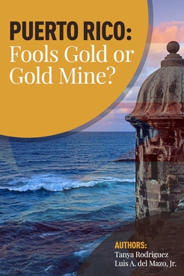 Puerto Rico: Fools Gold or Gold Mine? by Luis del Mazo | Goodreads