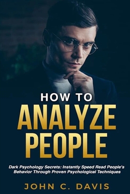 How To Analyze People: Dark Psychology Secrets: Instantly Speed Read People's Behavior Through ...