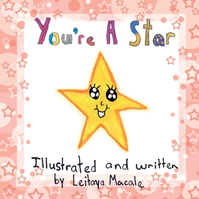 You're a Star: a 'by children, for children' book by Leitaya Macale ...