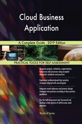 Cloud Business Application A Complete Guide - 2019 Edition by Gerardus Blokdyk | Goodreads
