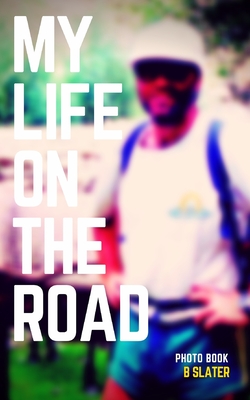 My Life on the Road by B Slater | Goodreads
