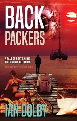 Backpackers: A Tale of Boats, Girls and Unholy Alliances by Ian Dolby ...