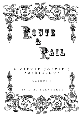 Route and Rail: A Cipher Solver's Puzzlebook by D.H. Bernhardt | Goodreads