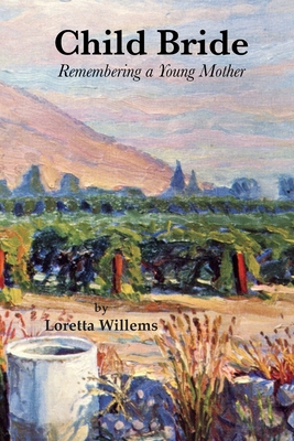 Child Bride: Remembering a Young Mother by Loretta Willems | Goodreads