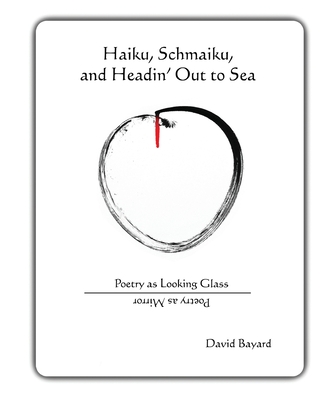 Haiku, Schmaiku, and Going Out to Sea: Poetry as Looking Glass, Poetry ...