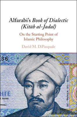Alfarabi's Book of Dialectic (Kitab al-Jadal): On the Starting Point of ...