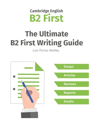 The Ultimate B2 First Writing Guide: 15 B2 Writing Sample Tasks and 300 ...