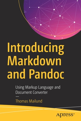 Introducing Markdown and Pandoc: Using Markup Language and Document Converter by Thomas Mailund ...