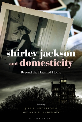 Shirley Jackson and Domesticity: Beyond the Haunted House by Jill E ...