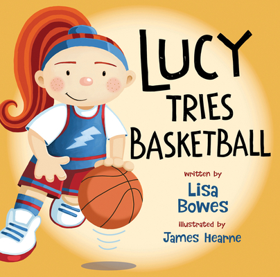 Lucy Tries Basketball (Lucy Tries Sports, 5) by Lisa Bowes | Goodreads