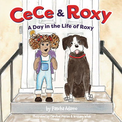 Cece and Roxy: A Day in the Life of Roxy by Pascha Adamo | Goodreads