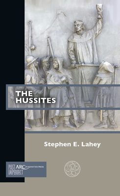 The Hussites by Stephen E. Lahey | Goodreads