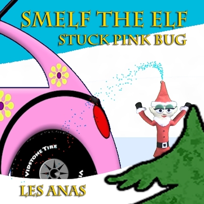 Smelf the Elf: Stuck Pink Bug by Les Anas | Goodreads