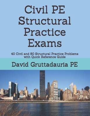 Civil PE Structural Practice Exams: 40 Civil and 80 Structural Practice ...