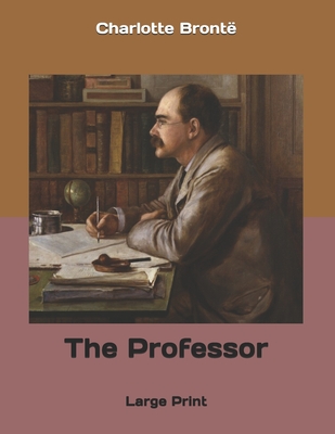The Professor: Large Print by Charlotte Brontë | Goodreads