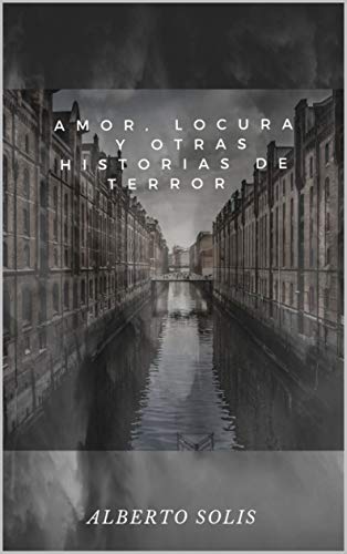 Amor, locura y otras historias de terror by Alberto Solis | Goodreads
