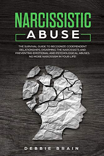 Narcissistic Abuse: The Survival Guide to Recognize Codependent Relationships, Disarming the ...