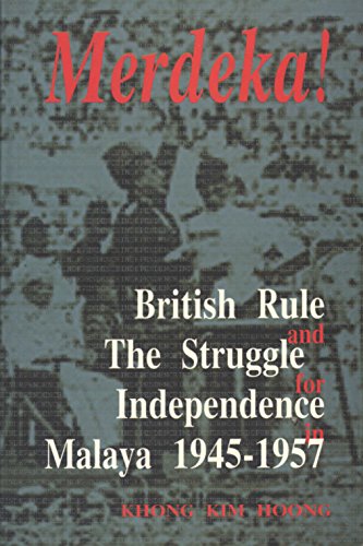 Merdeka! The British Rule and The Struggle for Independence in Malaya ...
